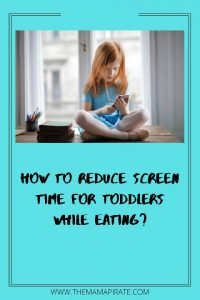 How to Reduce Screen Time for Toddlers while eating? - The Mama Pirate